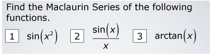 Solved Find the Maclaurin Series of the following functions. | Chegg.com