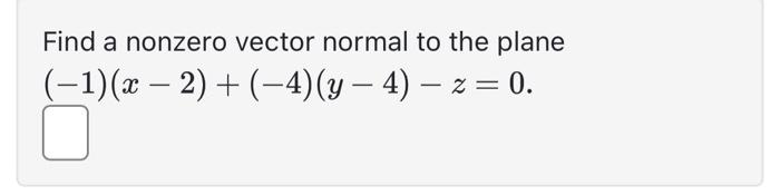 Solved Find a nonzero vector normal to the plane | Chegg.com