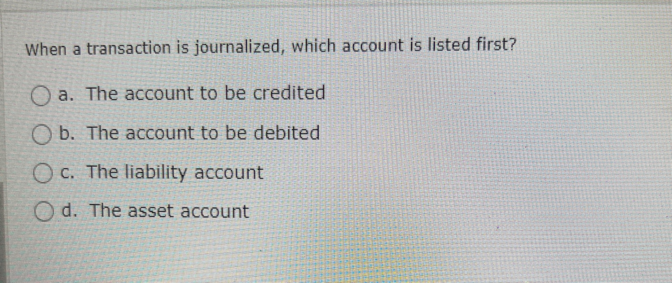 Solved When a transaction is journalized, which account is | Chegg.com