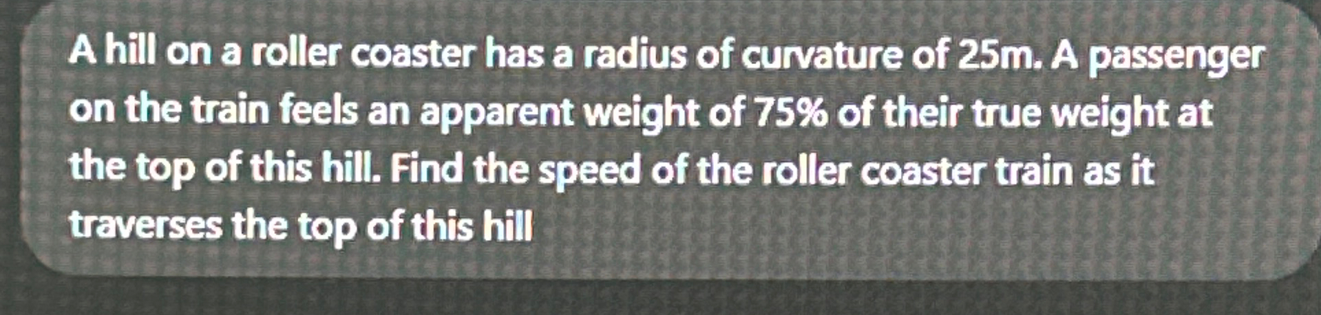 Solved A hill on a roller coaster has a radius of curvature | Chegg.com
