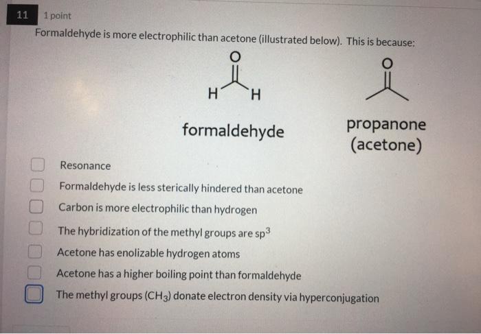 Solved 11 1 point Formaldehyde is more electrophilic than | Chegg.com