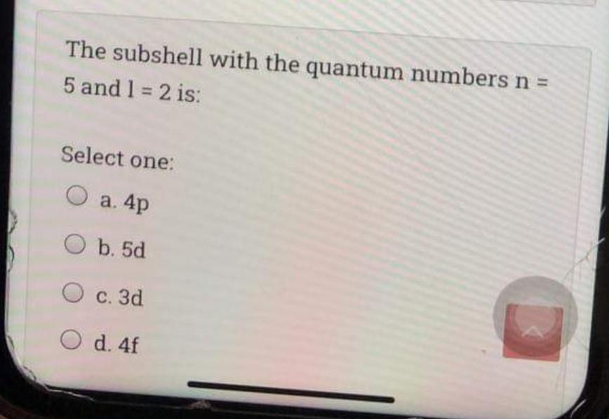 Solved The subshell with the quantum numbers n = 5 and 1 = 2 | Chegg.com