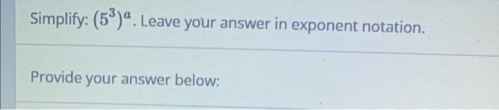 Solved Simplify: (53) Leave your answer in exponent | Chegg.com