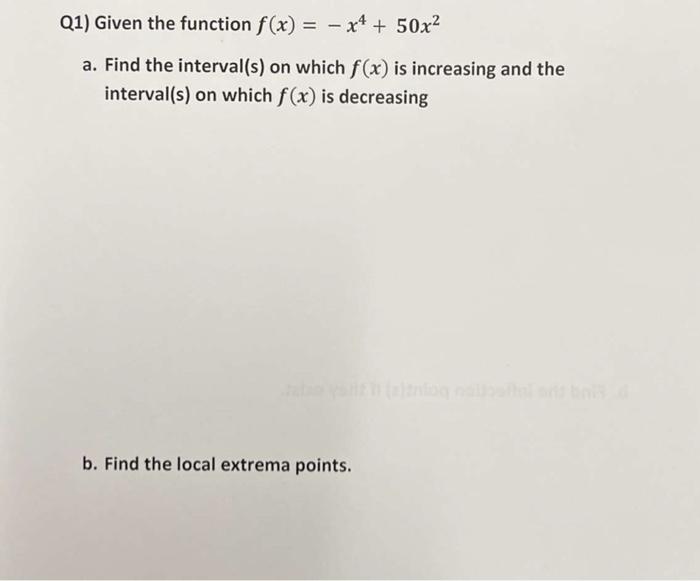 Solved Q1) Given the function f(x) = - x4 + 50x2 - a. Find | Chegg.com