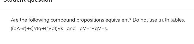 Solved Are the following compound propositions equivalent? | Chegg.com