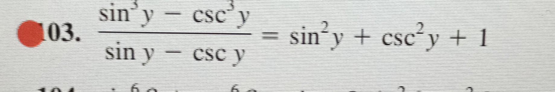 Solved 03. siny−cscysin3y−csc3y=sin2y+csc2y+1 | Chegg.com Solved 03. siny−cscysin3y−csc3y=sin2y+csc2y+1 | Chegg.com