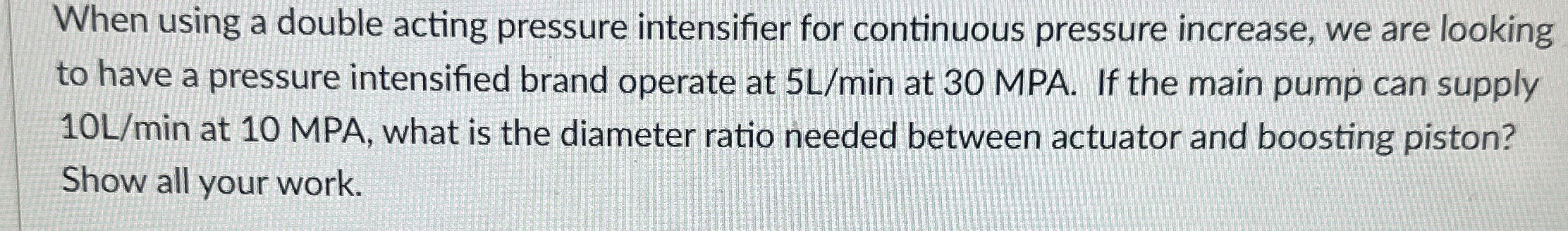 Solved When using a double acting pressure intensifier for | Chegg.com