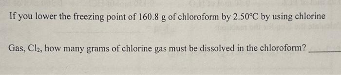 Solved If you lower the freezing point of 160.8 g of | Chegg.com