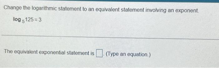 Solved Change the logarithmic statement to an equivalent | Chegg.com
