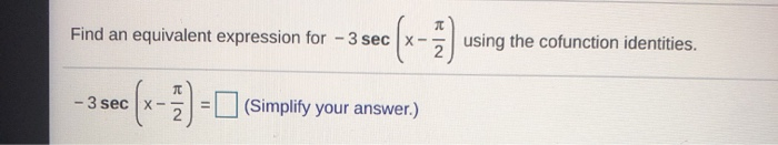 Solved Find an equivalent expression for - 3 sec X using the | Chegg.com