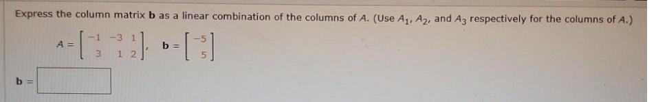 Solved Express the column matrix b as a linear combination | Chegg.com