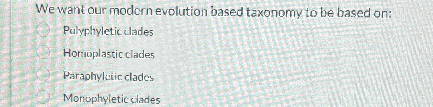 Solved We want our modern evolution based taxonomy to be | Chegg.com