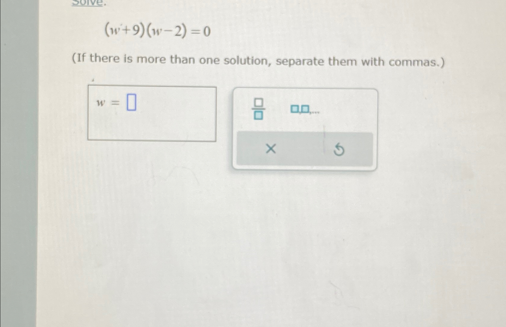 Solved (w+9)(w-2)=0(If there is more than one solution, | Chegg.com