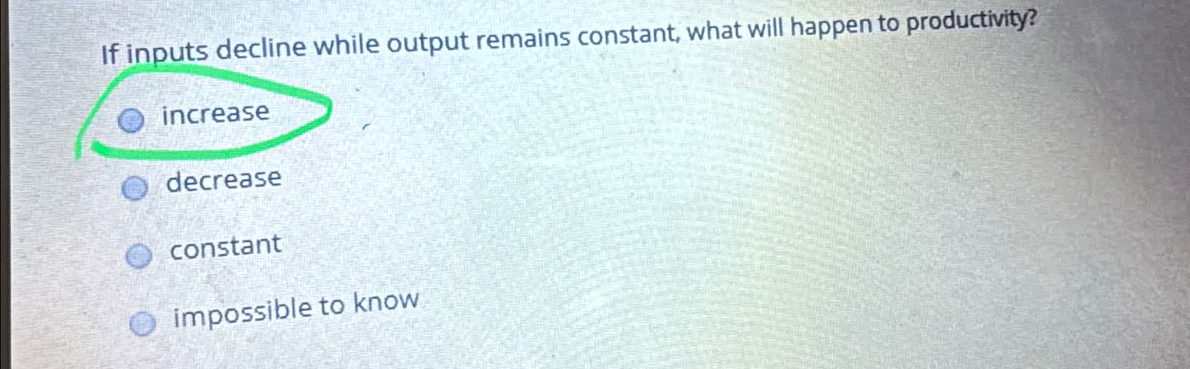 Solved If inputs decline while output remains constant, what | Chegg.com
