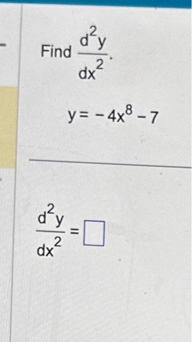 Solved Find dx2d2y y=−4x8−7 dx2d2y=Find dt2d2v v=2t2+8t+10 | Chegg.com
