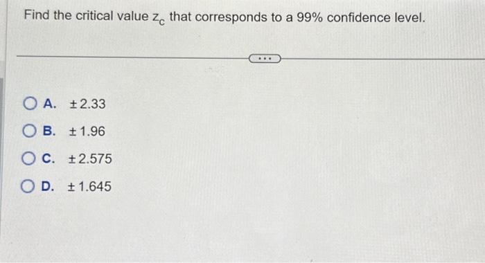 Solved Find the critical value zc that corresponds to a 99% | Chegg.com