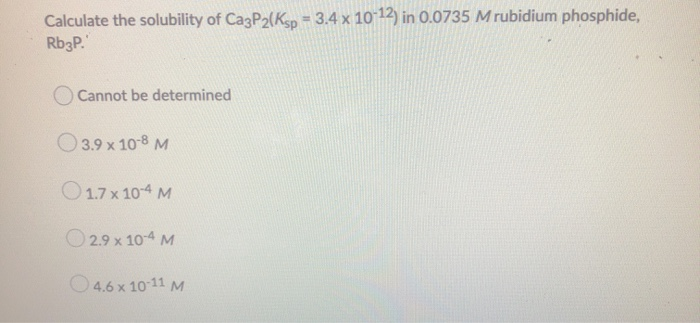 Solved Calculate the solubility of Ca3P2(Ksp = 3.4 x 10-12) | Chegg.com