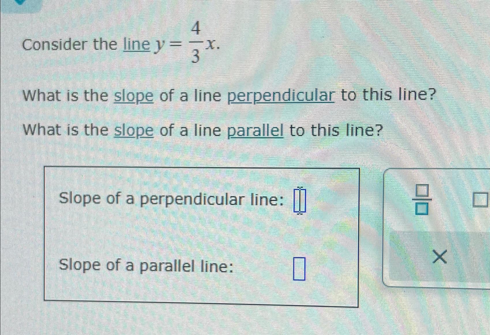 Solved Consider the line y=43xWhat is the slope of a line | Chegg.com