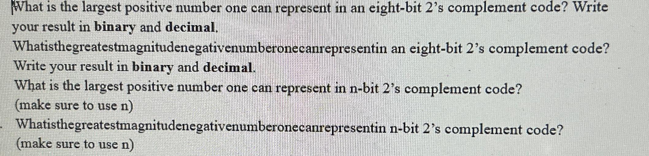 Solved What is the largest positive number one can represent | Chegg.com