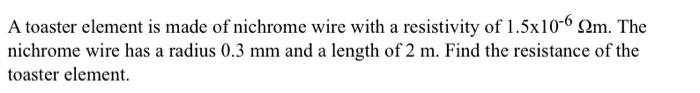 Solved A toaster element is made of nichrome wire with a | Chegg.com
