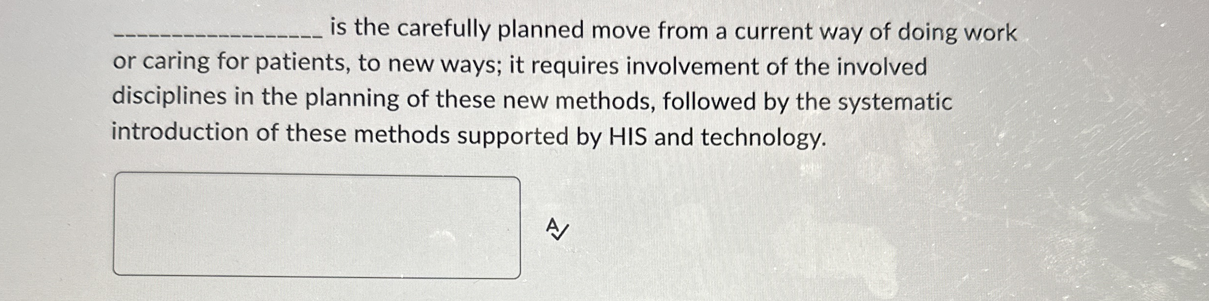 Solved is the carefully planned move from a current way of | Chegg.com