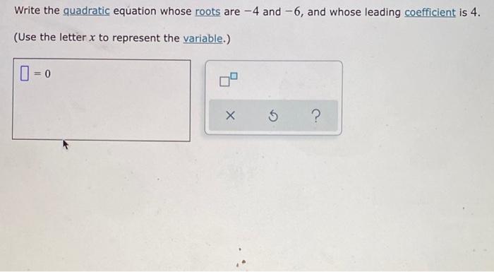 Solved Write the quadratic equation whose roots are -4 and | Chegg.com