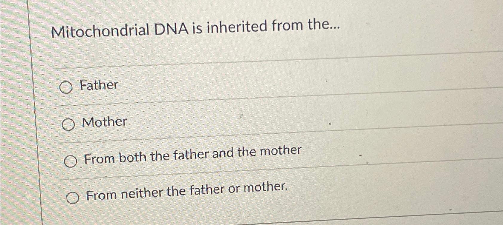 Solved Mitochondrial DNA is inherited from | Chegg.com