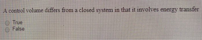 Solved A control volume differs from a closed system in that | Chegg.com
