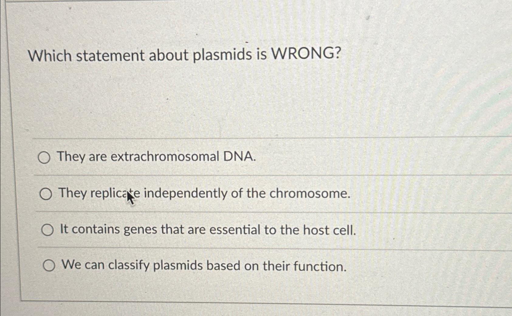Solved Which statement about plasmids is WRONG?They are | Chegg.com