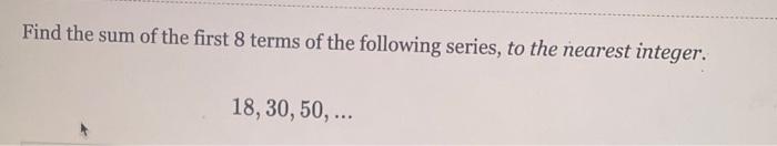 Solved Find The Sum Of The First 8 Terms Of The Following