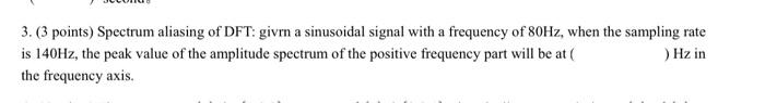 Solved 3. (3 points) Spectrum aliasing of DFT: givrn a | Chegg.com