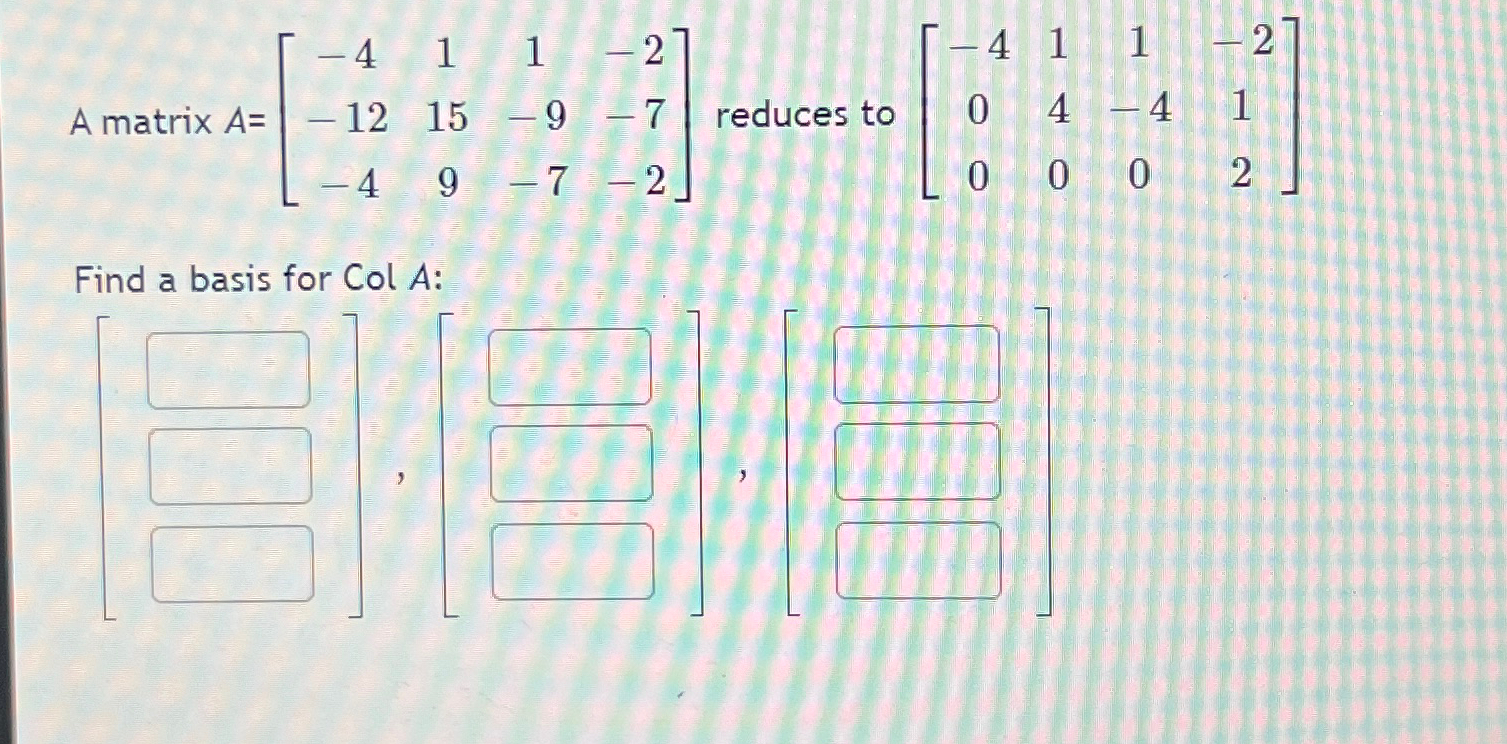Solved A matrix A=[-411-2-1215-9-7-49-7-2] ﻿reduces to | Chegg.com