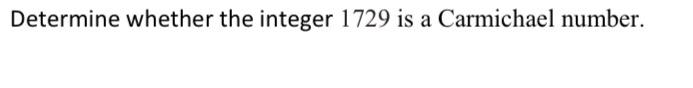 Solved Determine whether the integer 1729 is a Carmichael | Chegg.com