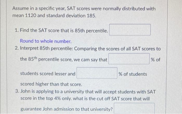 Solved Assume in a specific year, SAT scores were normally | Chegg.com