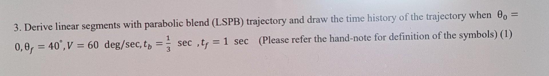 Solved 3. Derive linear segments with parabolic blend (LSPB) | Chegg.com