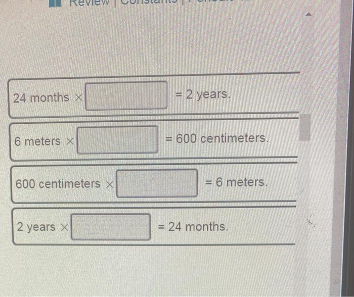 Solved 24 months x = 2 years. 6 meters X = 600 centimeters. | Chegg.com
