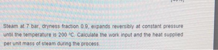 Solved Steam at 7 bar, dryness fraction 0.9. expands | Chegg.com