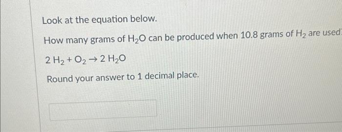 Solved Look at the equation below. How many grams of H₂O can | Chegg.com