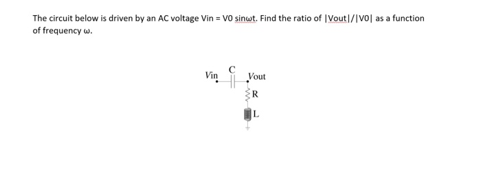 Solved The circuit below is driven by an AC voltage Vin = V0 | Chegg.com
