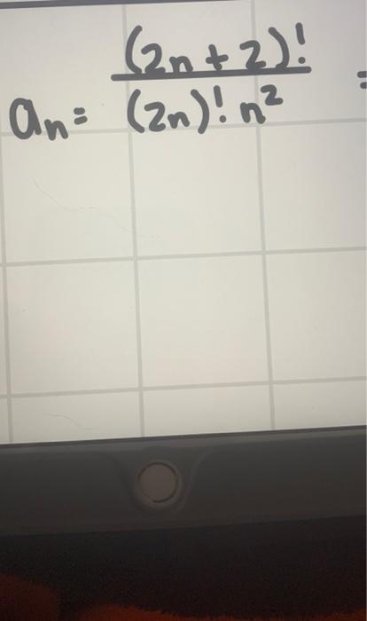 Solved (2n+2)! an: (2n)! n² 2 | Chegg.com
