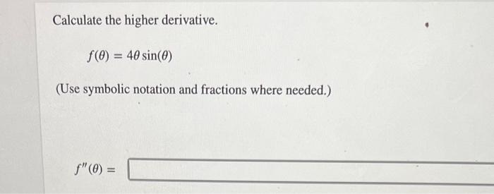 Solved Calculate the higher derivative. f(θ)=4θsin(θ) (Use | Chegg.com