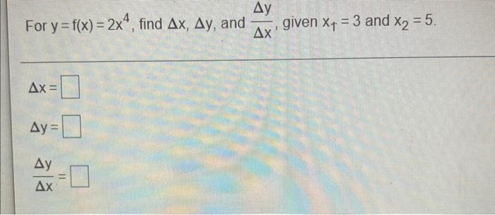 Solved Ду For y=f(x) = 2x4, find Ax, Ay, and given x = 3 and | Chegg.com