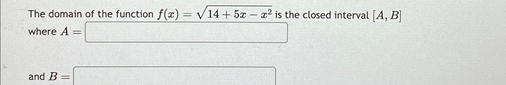 Solved The domain of the function f(x)=14+5x-x22 ﻿is the | Chegg.com