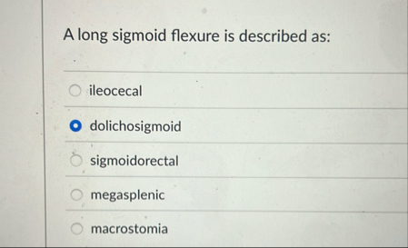 Solved A long sigmoid flexure is described | Chegg.com