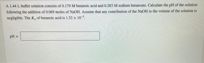 Solved A 1.44 L buffer solution consists of 0.179 M butanoic | Chegg.com