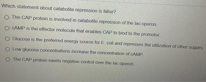 Solved Which statement about catabolite repression is false? | Chegg.com