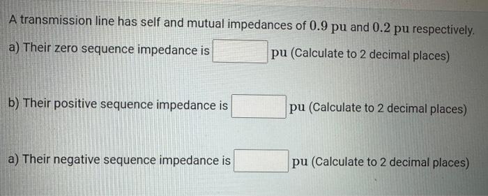 Solved A transmission line has self and mutual impedances of | Chegg.com