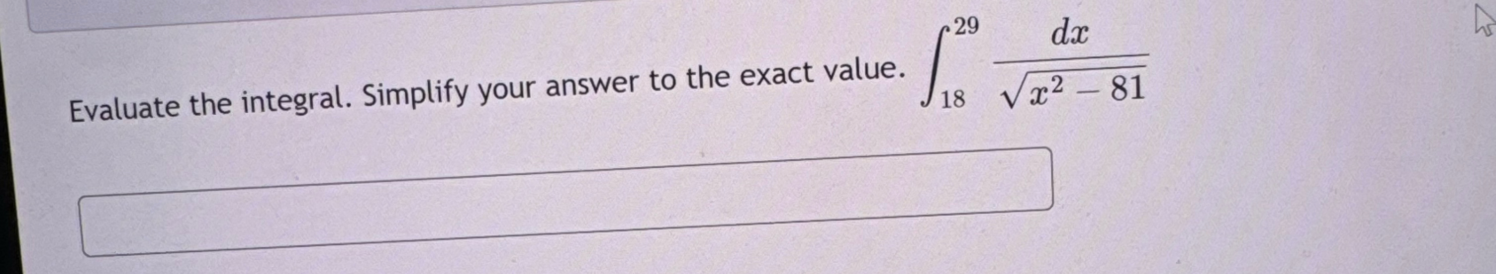 Solved Evaluate the integral. Simplify your answer to the | Chegg.com