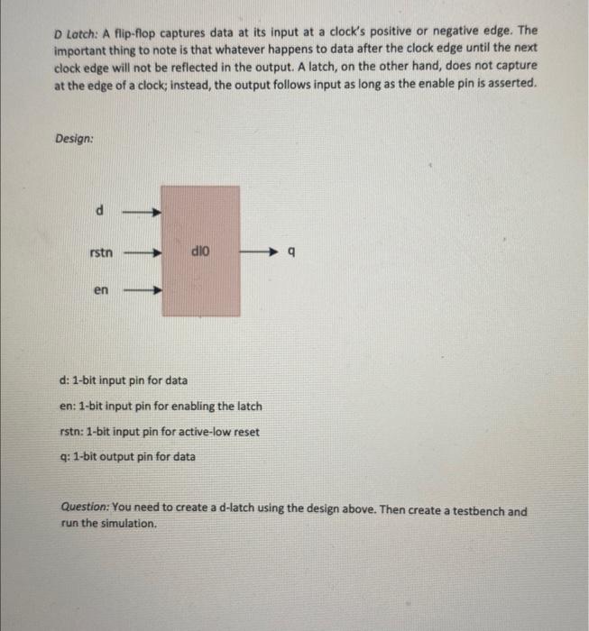 Solved D Latch: A flip-flop captures data at its input at a | Chegg.com