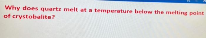 Solved Why does quartz melt at a temperature below the | Chegg.com